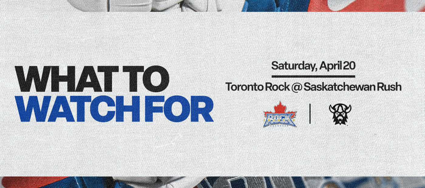 What to watch for vs. Saskatchewan Rush - Toronto Rock
